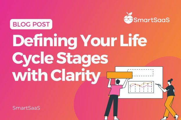 Defining Your Life Cycle Stages with Clarity - SmartSaaS